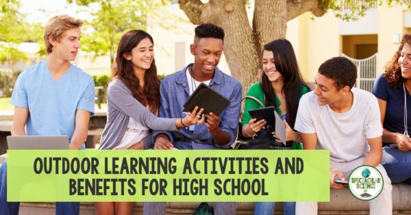 Outdoor Learning Activities And Benefits For High School