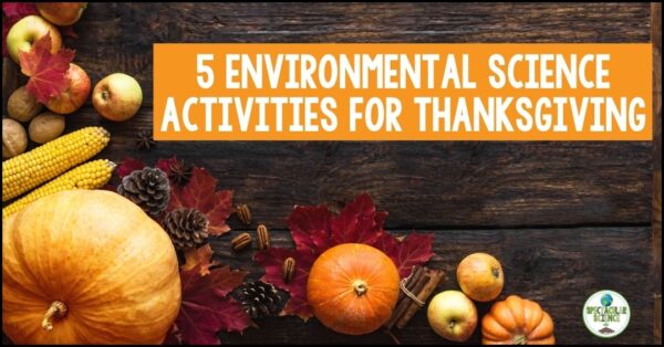 5 Environmental Science Activities For Thanksgiving | Spectacular Science