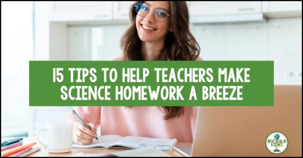 15 Tips To Help Teachers Make Science Homework A Breeze