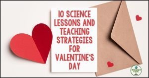 10 Science Lessons And Teaching Strategies For Valentine’s Day