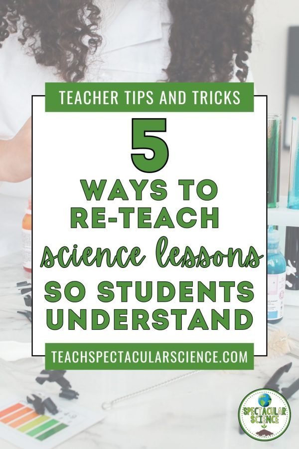 Tips To Know When And How To Re-teach Science Lessons | Spectacular Science